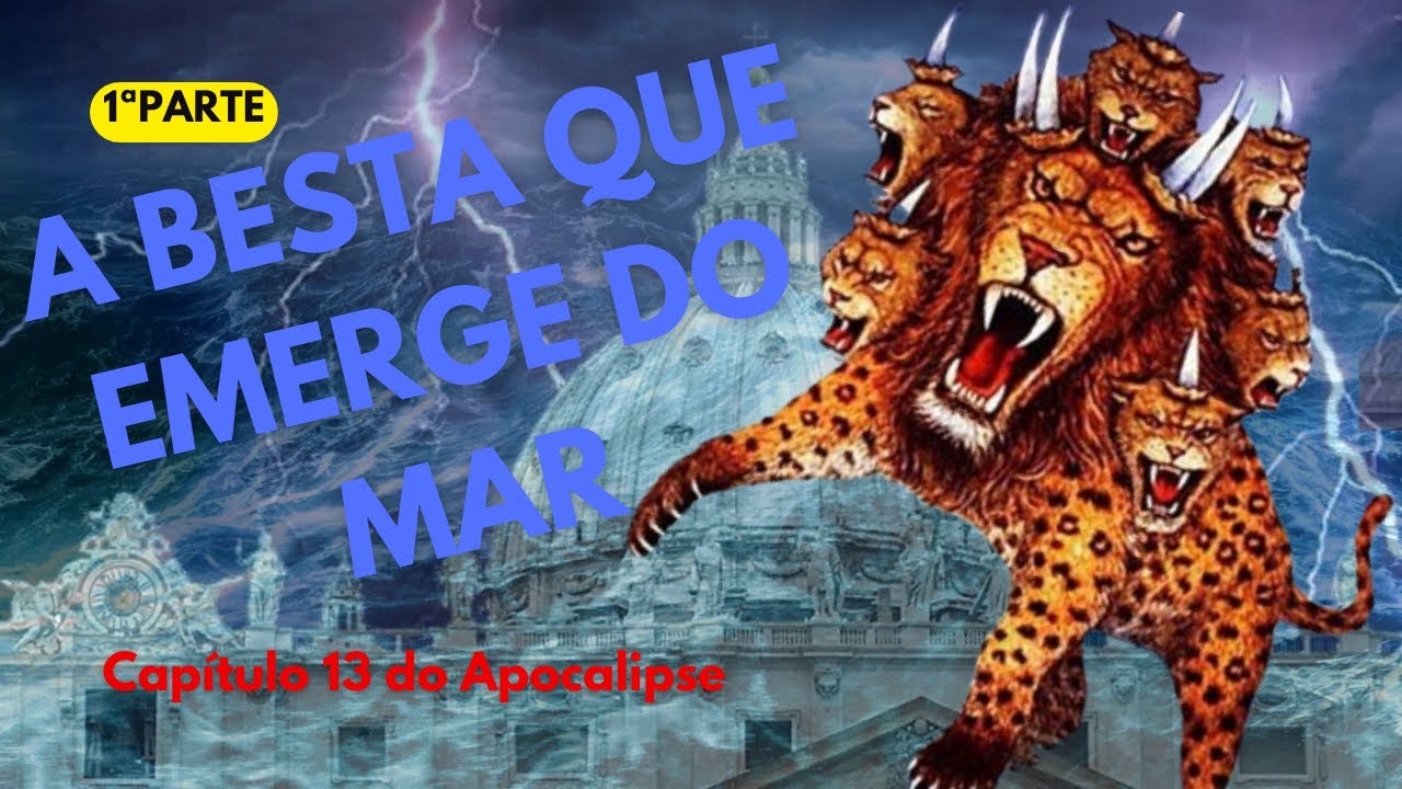 A Besta que emerge do mar. Capítulo 13 do Apocalipse (1ª PARTE). - YouTube