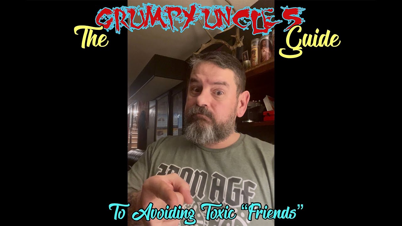 The Grumpy Uncle’s Guide to Avoiding Toxic “Friends”! - YouTube
