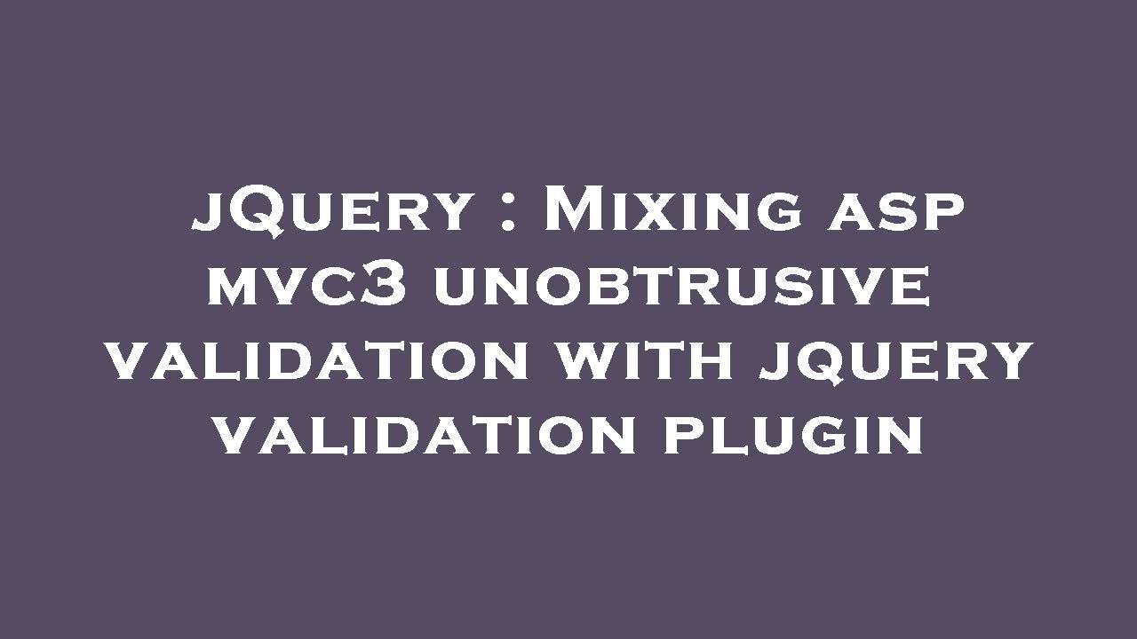 Jquery Mixing Asp Mvc3 Unobtrusive Validation With Jquery Validation 1692