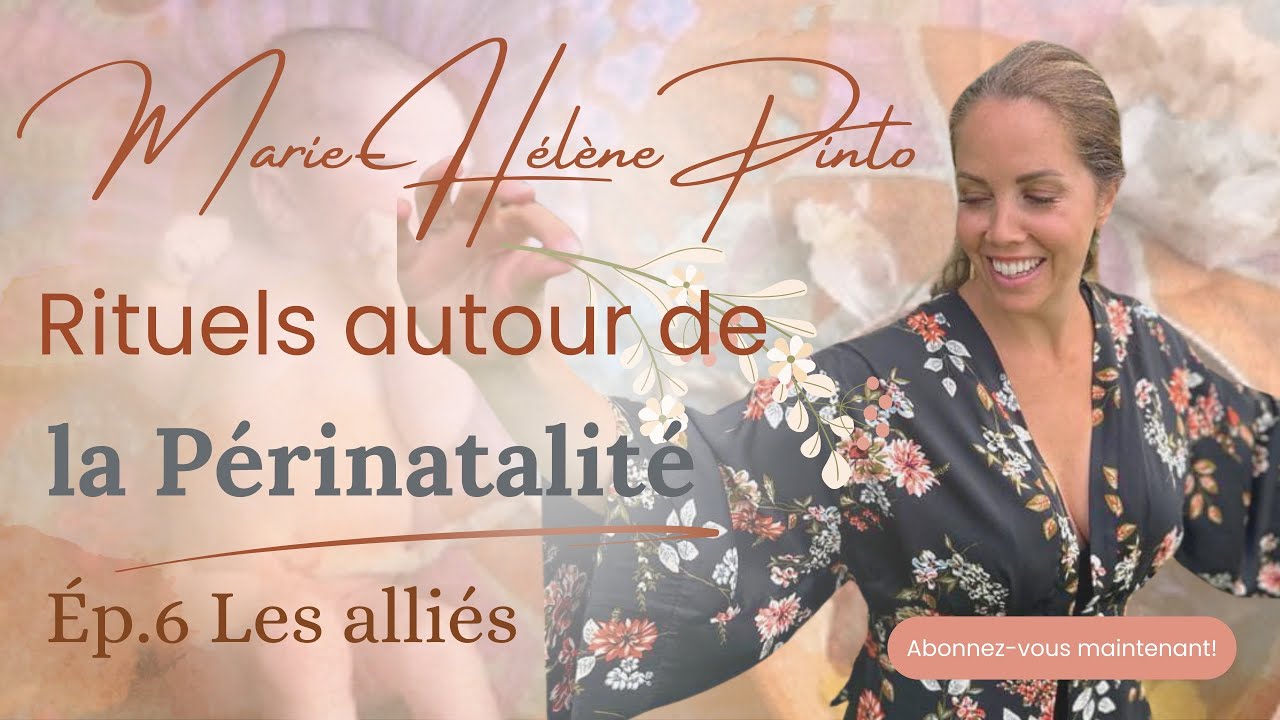 Rituels autour de la périnatalité avec Marie-Hélène Pinto . Ép.6 : Les ...