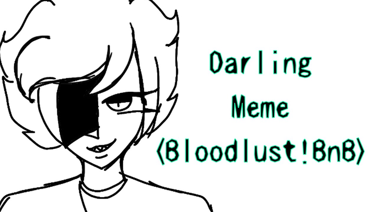 Darling Meme (Bloodlust!BnB) - YouTube