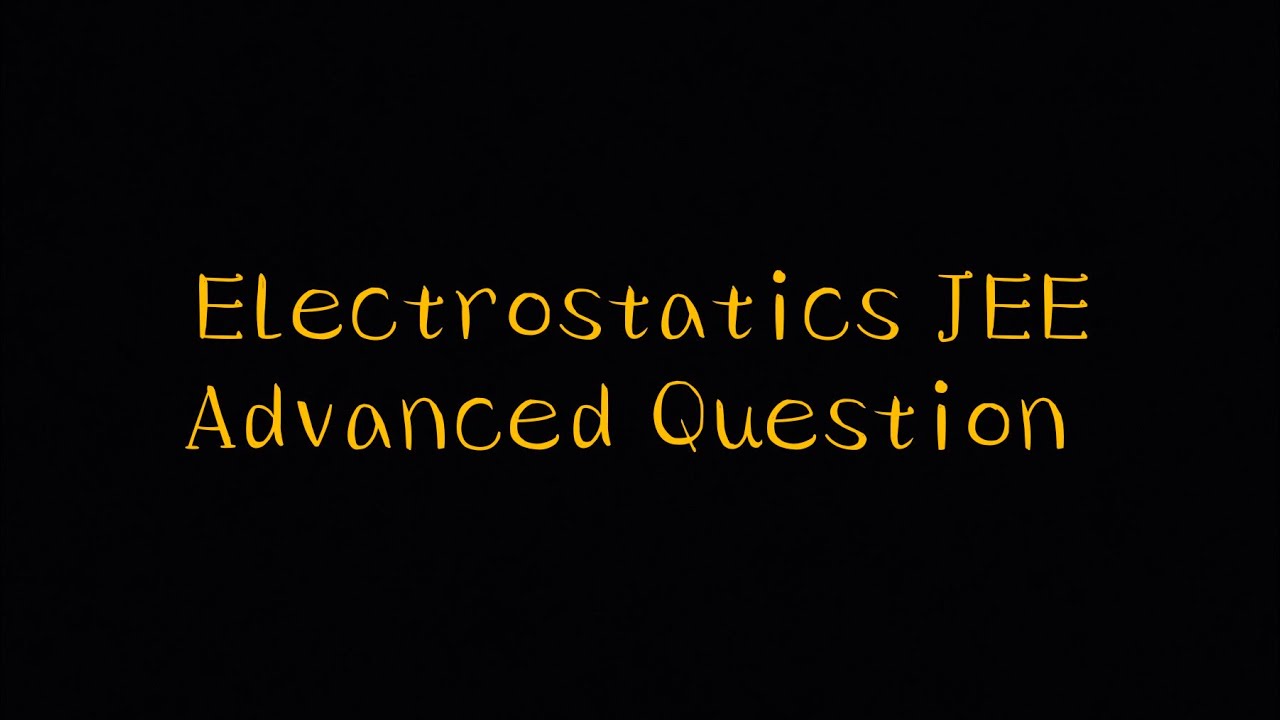 Electrostatics JEE Advanced Question - YouTube