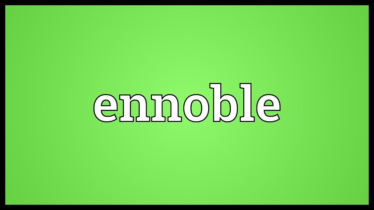 Ennoble Meaning - YouTube