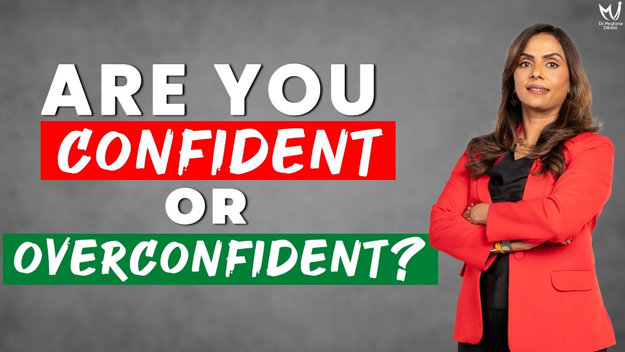 Are You Confident or Overconfident? | Dr. Meghana Dikshit # ...