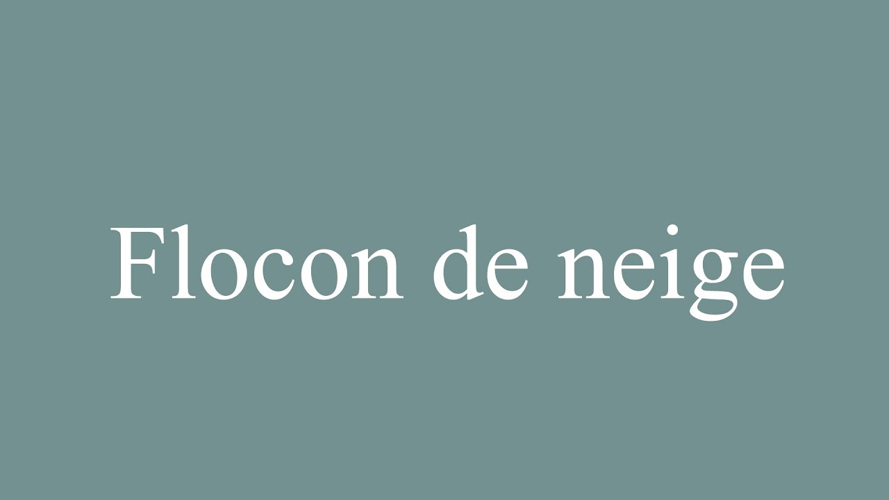 How to Pronounce ''Flocon de neige'' (Snowflake) Correctly in French ...