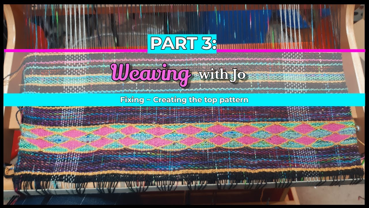 PART 3: Weaving with Jo - Fixing ~ Creating the top pattern. - YouTube