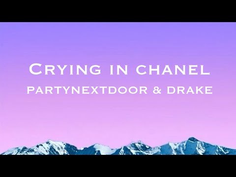PARTYNEXTDOOR & DRAKE -CRYING IN CHANEL (Lyrics) - YouTube