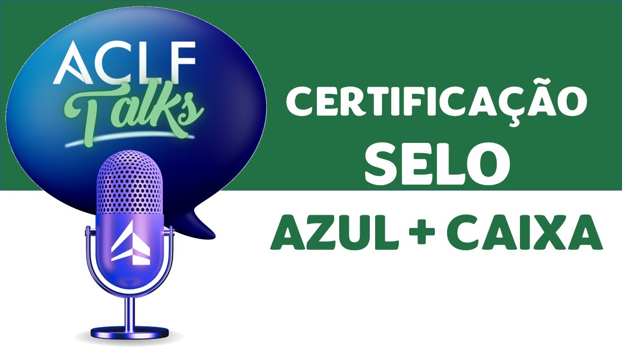 ACLF Talks- Certificação Selo Azul + Caixa - YouTube