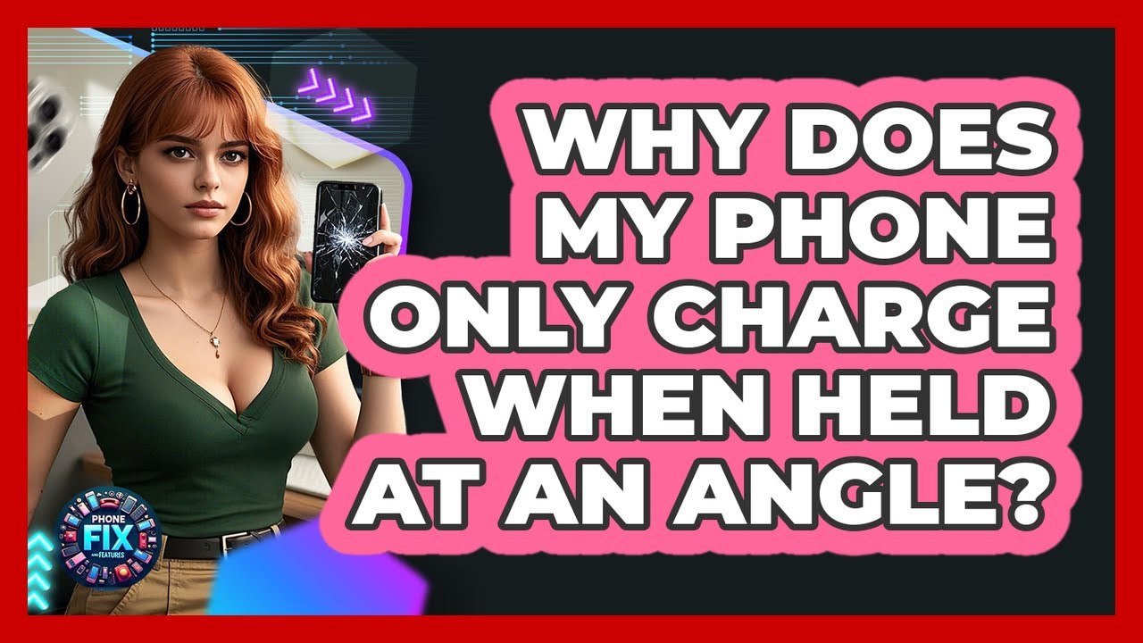 Why Does My Phone Only Charge When Held At An Angle? - Phone Fix and ...