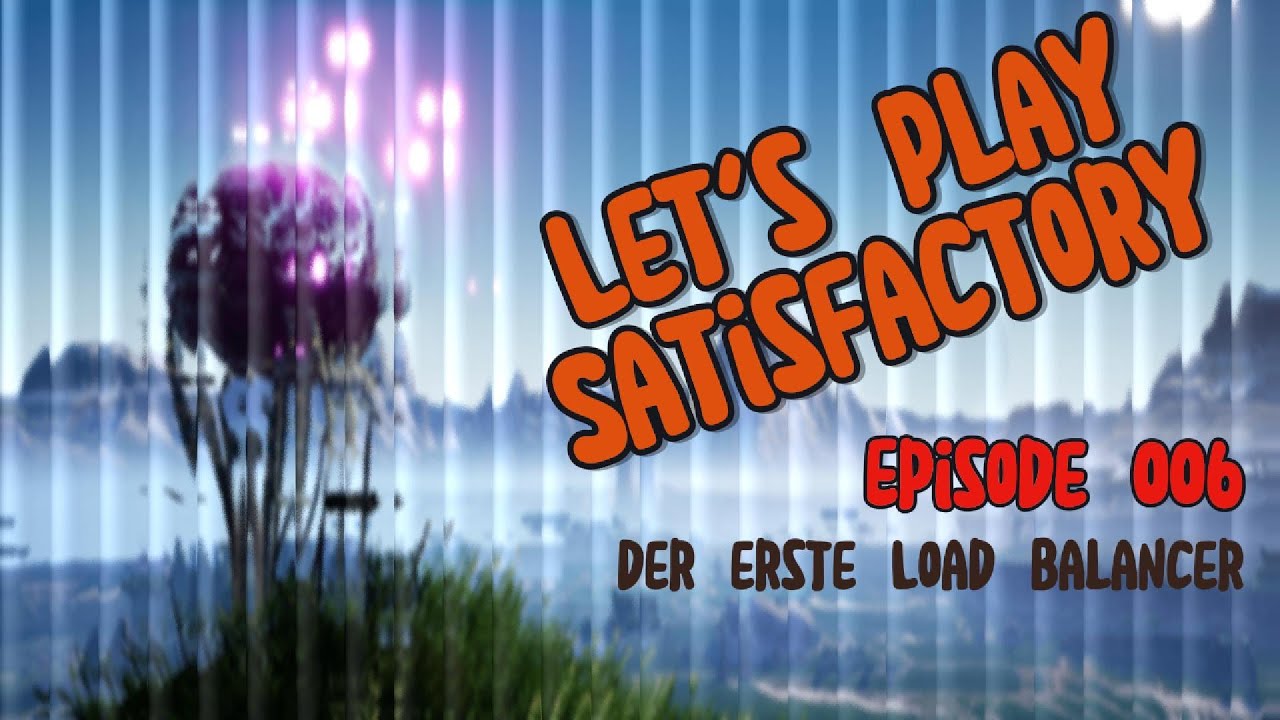 Let's play Satisfactory - Episode 006 - Der erste Load Balancer - YouTube