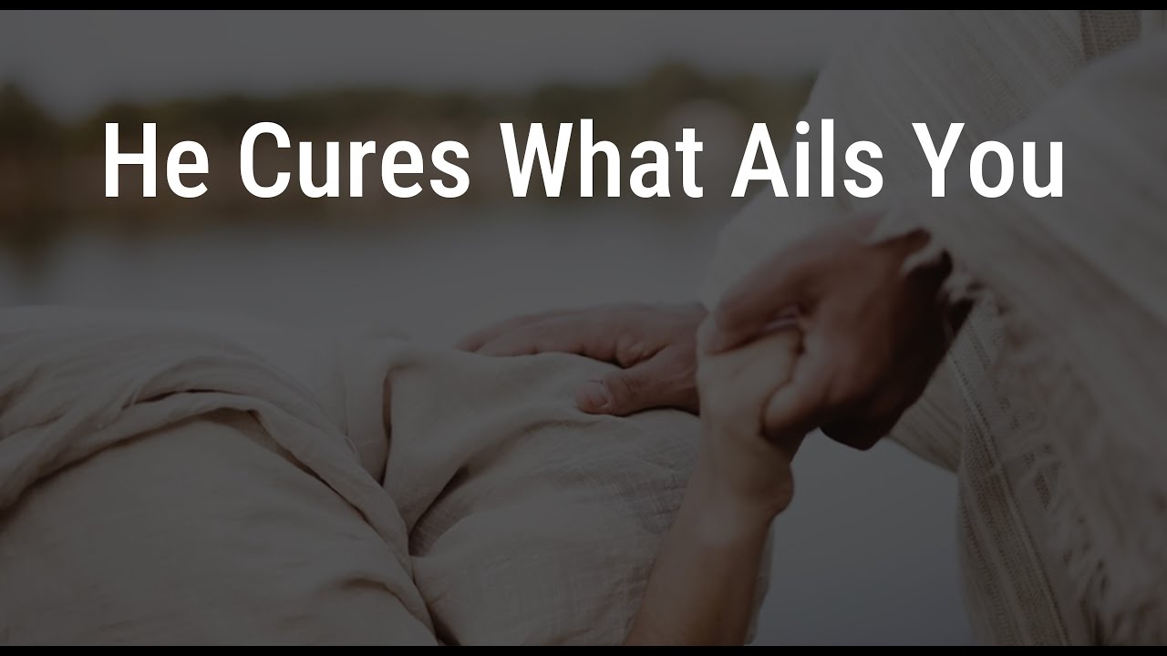 He Cures What Ails You - YouTube