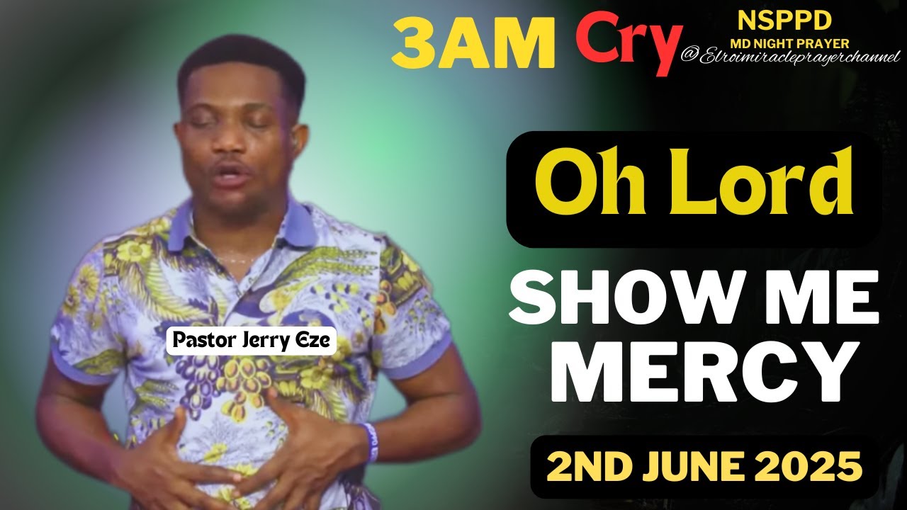 OH LORD SHOW ME MERCY || MONDAY - 3AM CRY FOR MERCY|| PASTOR JERRY EZE ...