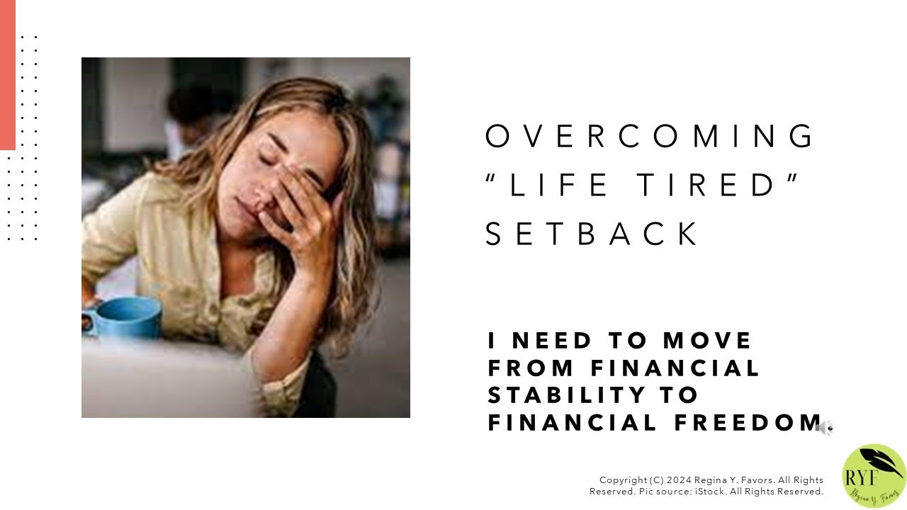 Overcoming "Life Tired" Setback: I need to move from financial ...