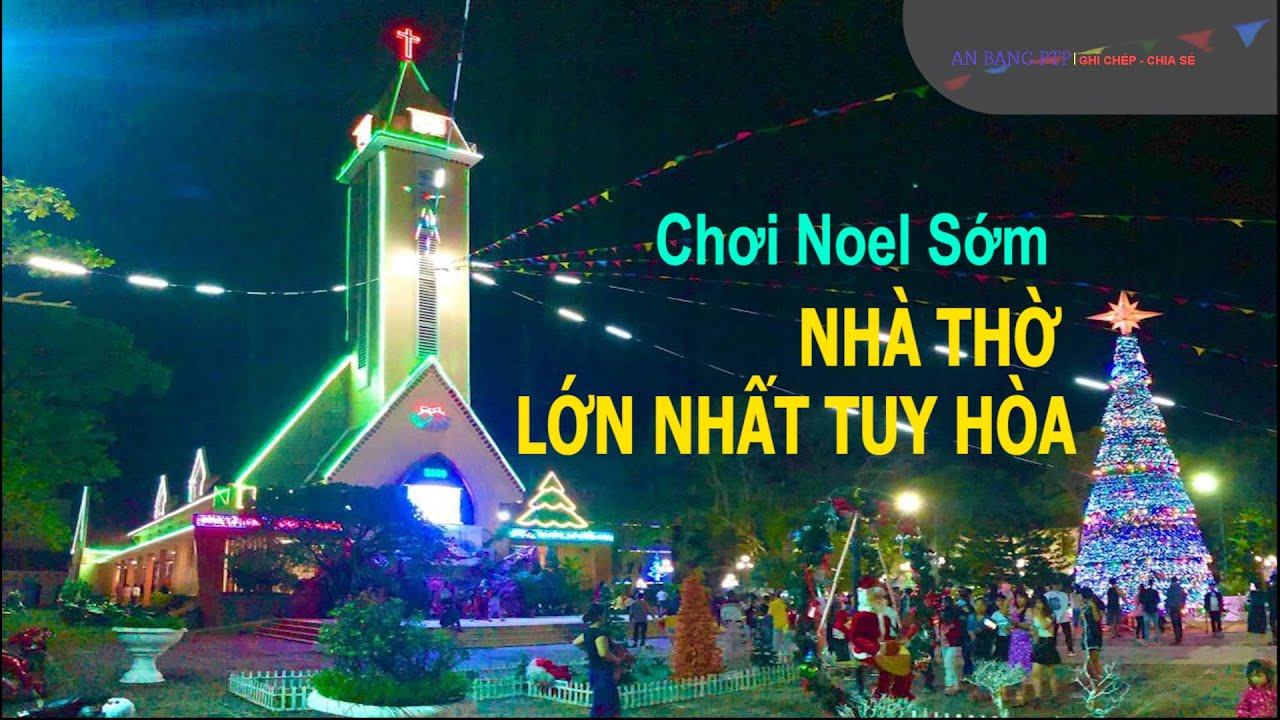 Đi Chơi Noel Sớm Ở Nhà Thờ Lớn Nhất Tuy Hòa l Mừng Chúa Giáng Sinh l ...