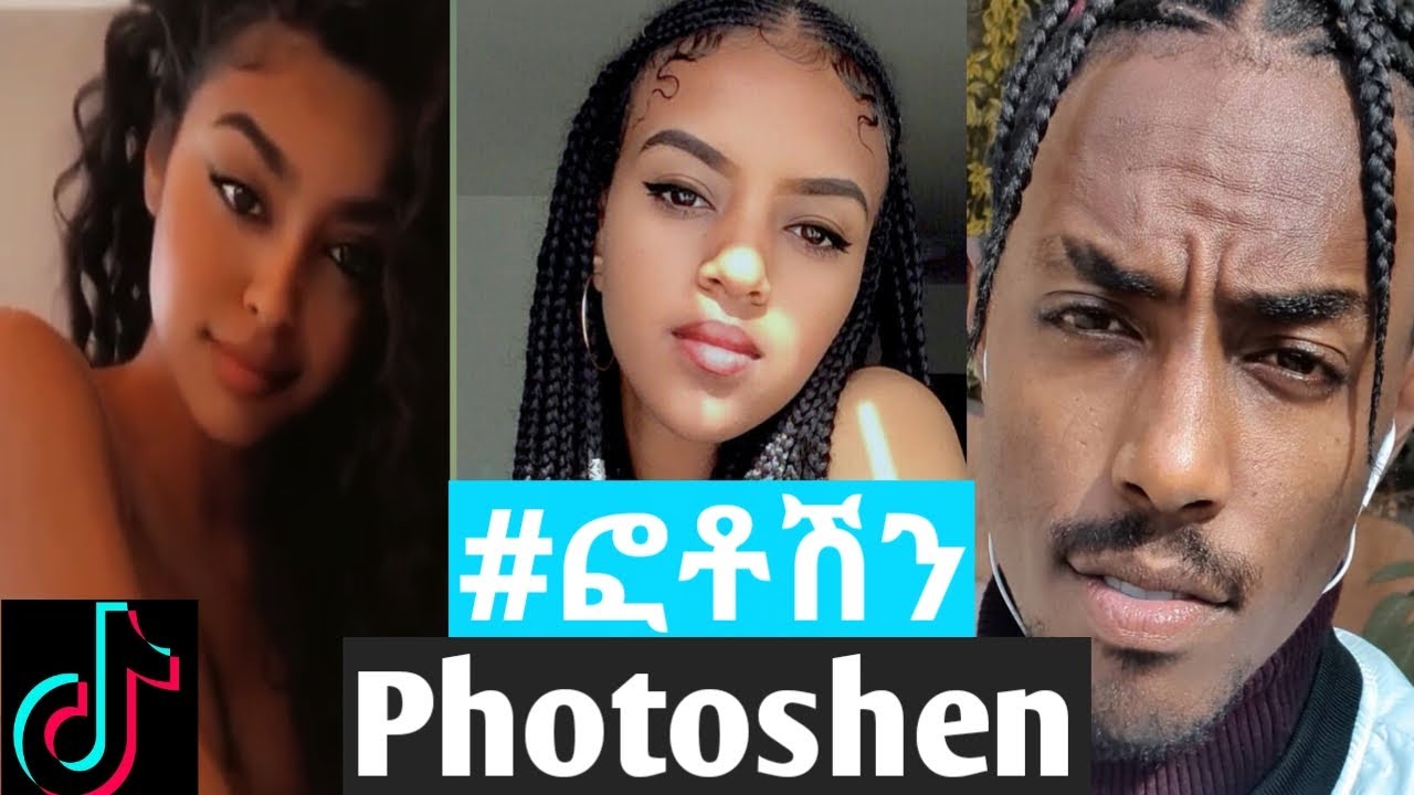 ፎቶሽን - NEW ETHIOPIAN PHOTOSHEN TIKTOK COMPLATION by Roba Junior X Nati ...
