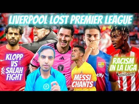 Liverpool Lost PL, Klopp vs Salah Fight, Messi Stars For Miami, Chants ...