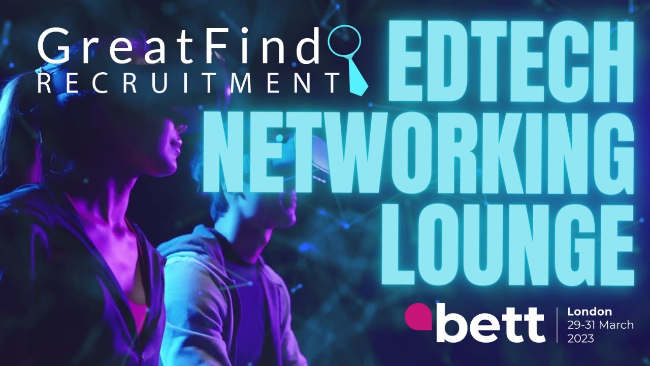 GreatFind Recruitment's EdTech Networking Lounge - Bett Show 2023 - YouTube