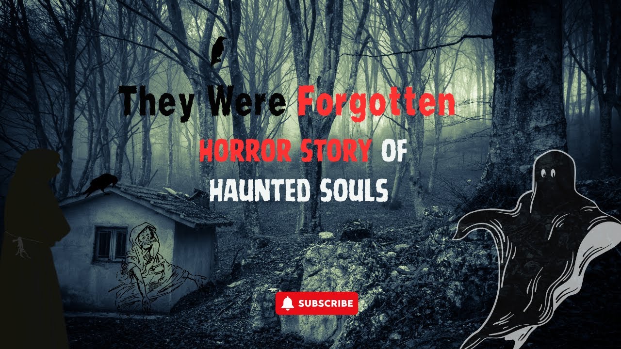 The Forgotten Ones | Creepy Horror Story | Haunted Souls Mystery - YouTube