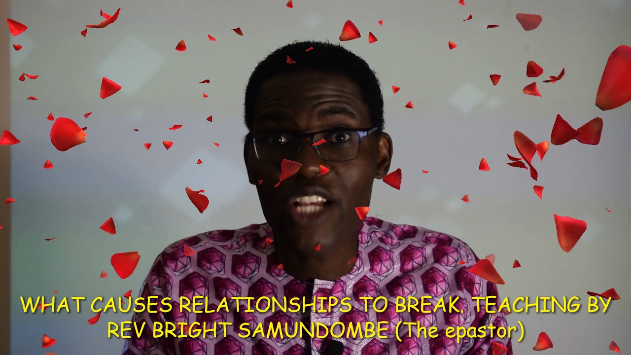 THINGS THAT CAUSE RELATIONSHIPS TO BREAK :TEACHING BY REV BRIGHT ...