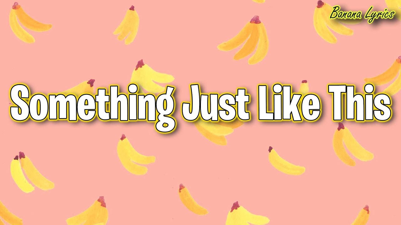 The Chainsmokers & Coldplay - Something Just Like This (Lyrics ...