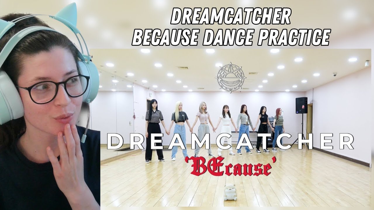 Reacting to Dreamcatcher's 'BEcause' Dance Practice - YouTube