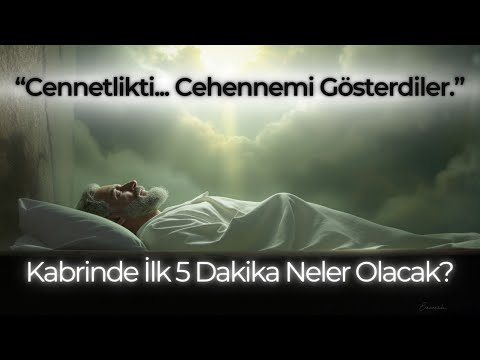 Öldükten Sonra İlk 5 Dakika: Cennetlik Kişinin Kabrinde Neler Oldu?