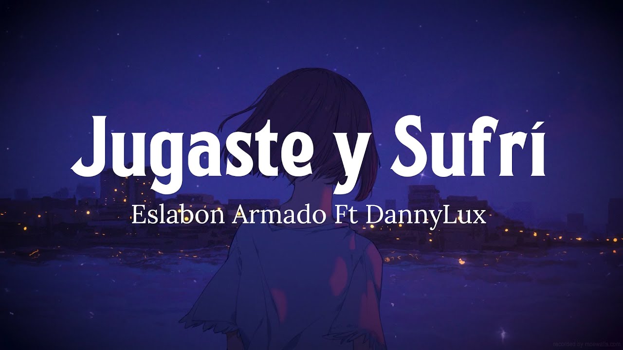 Jugaste y Sufri - Eslabon Armado ft. DannyLux (Letra/Lyrics) - YouTube