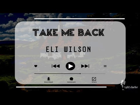 Eli Wilson - Take Me Back | Lyrics - YouTube