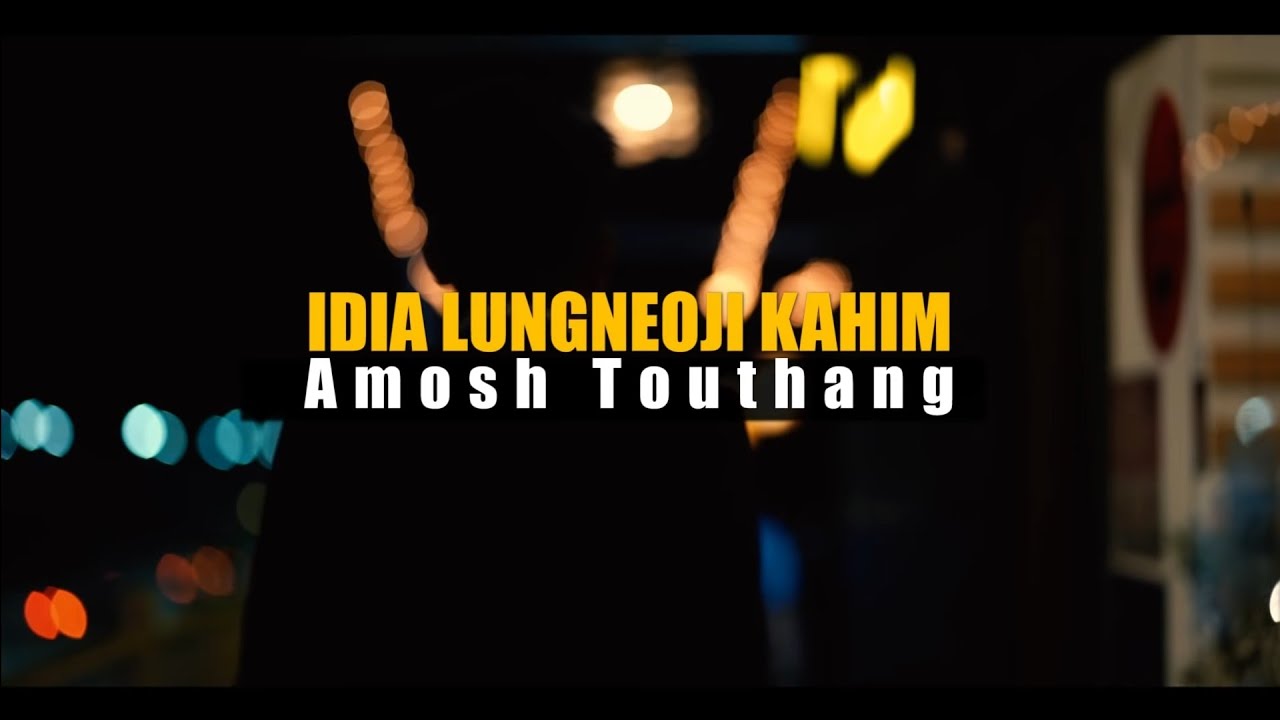IDIA LUNGNEOJI KAHIM @2019 || AMOSH TOUTHANG || Video processed at GIBEON MEDIA - YouTube