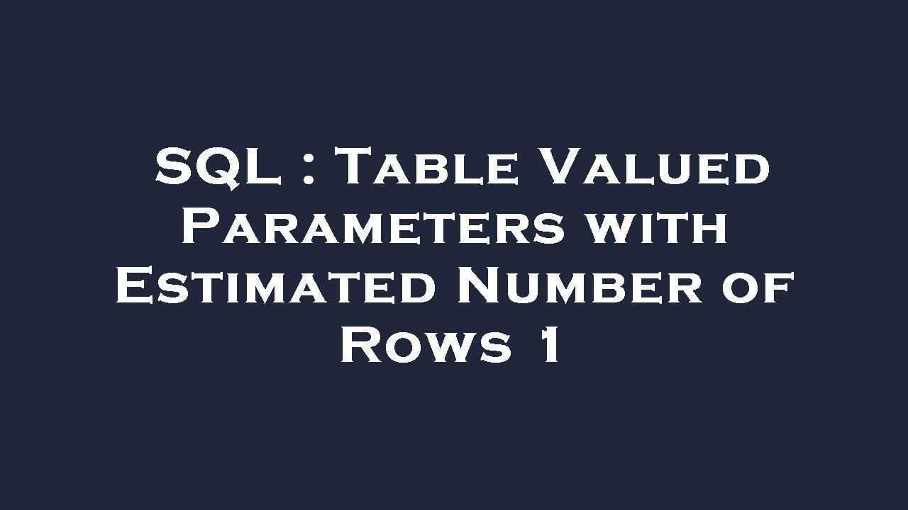 Sql Table Valued Parameters With Estimated Number Of Rows 1 Youtube 4364