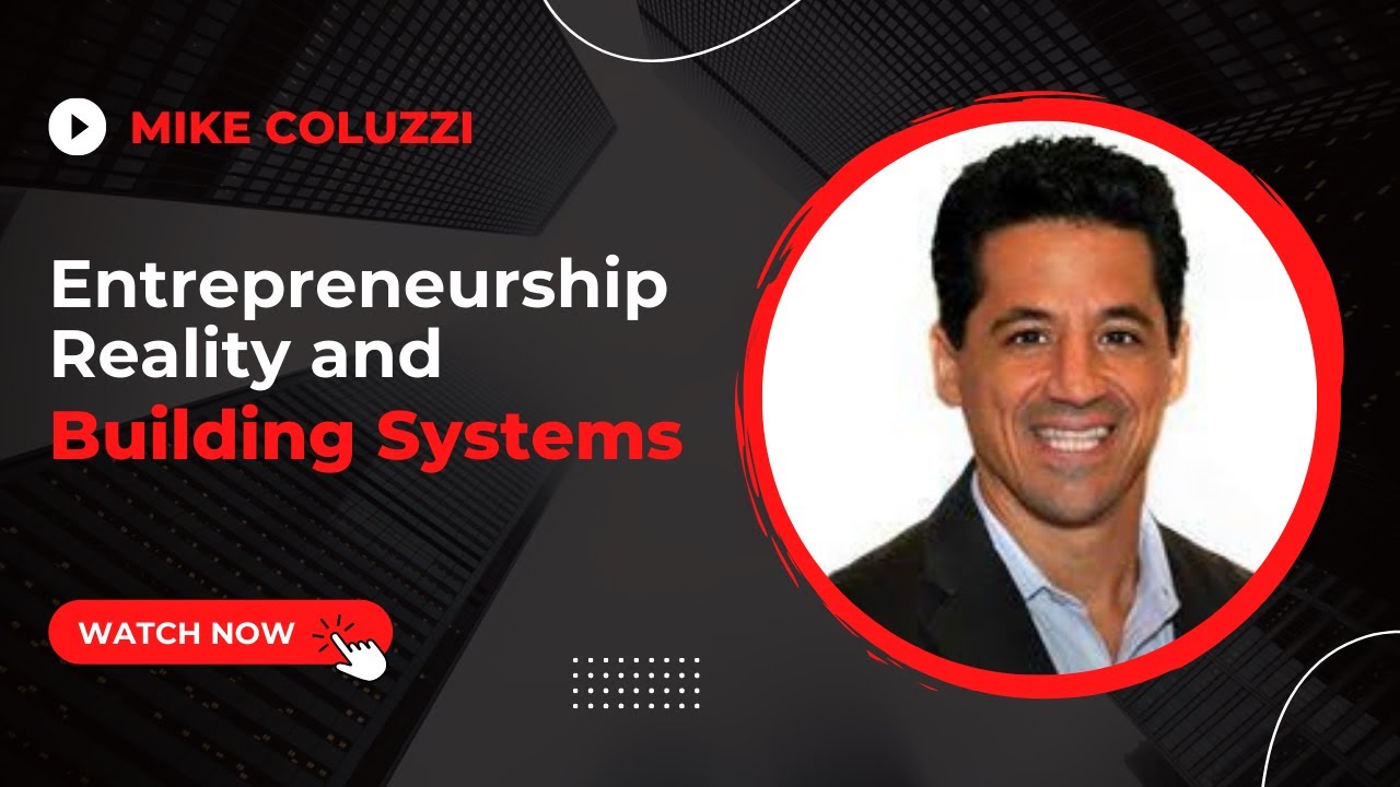 Entrepreneurship Reality and Building Systems with Mike Coluzzi - YouTube