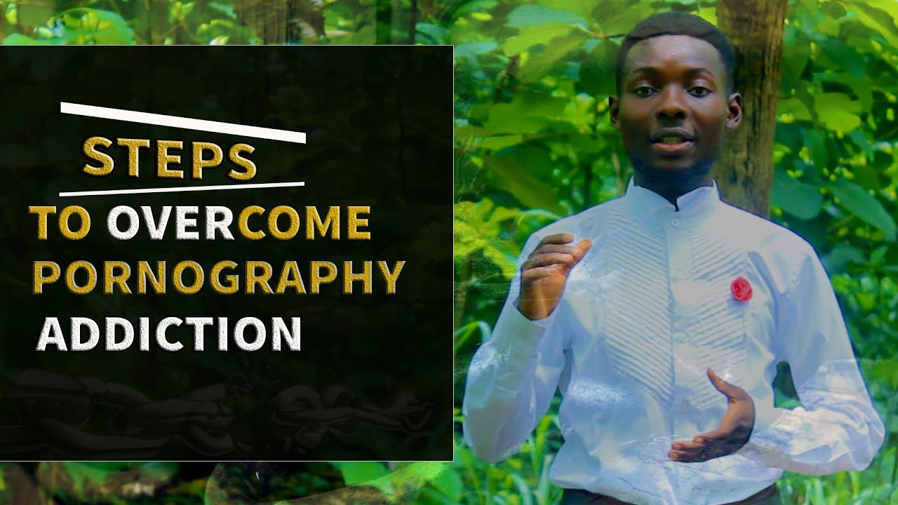 STEPS TO OVERCOME PORNOGRAPHY ADDICTION - YouTube