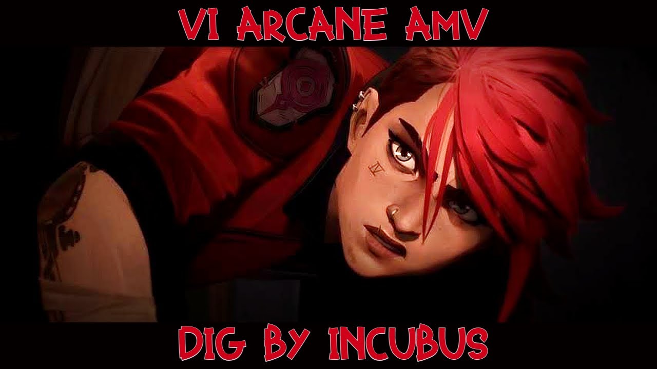 [Vi Arcane AMV] | Dig - Incubus