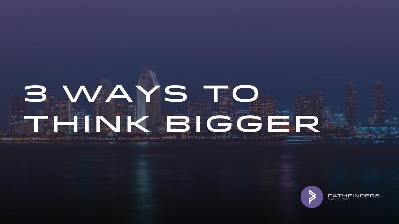 008 3 Ways to Think Bigger - YouTube