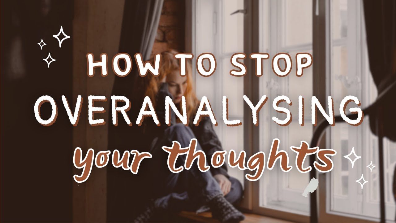 How to stop over thinking everything: Introspection vs Overanalysing ...