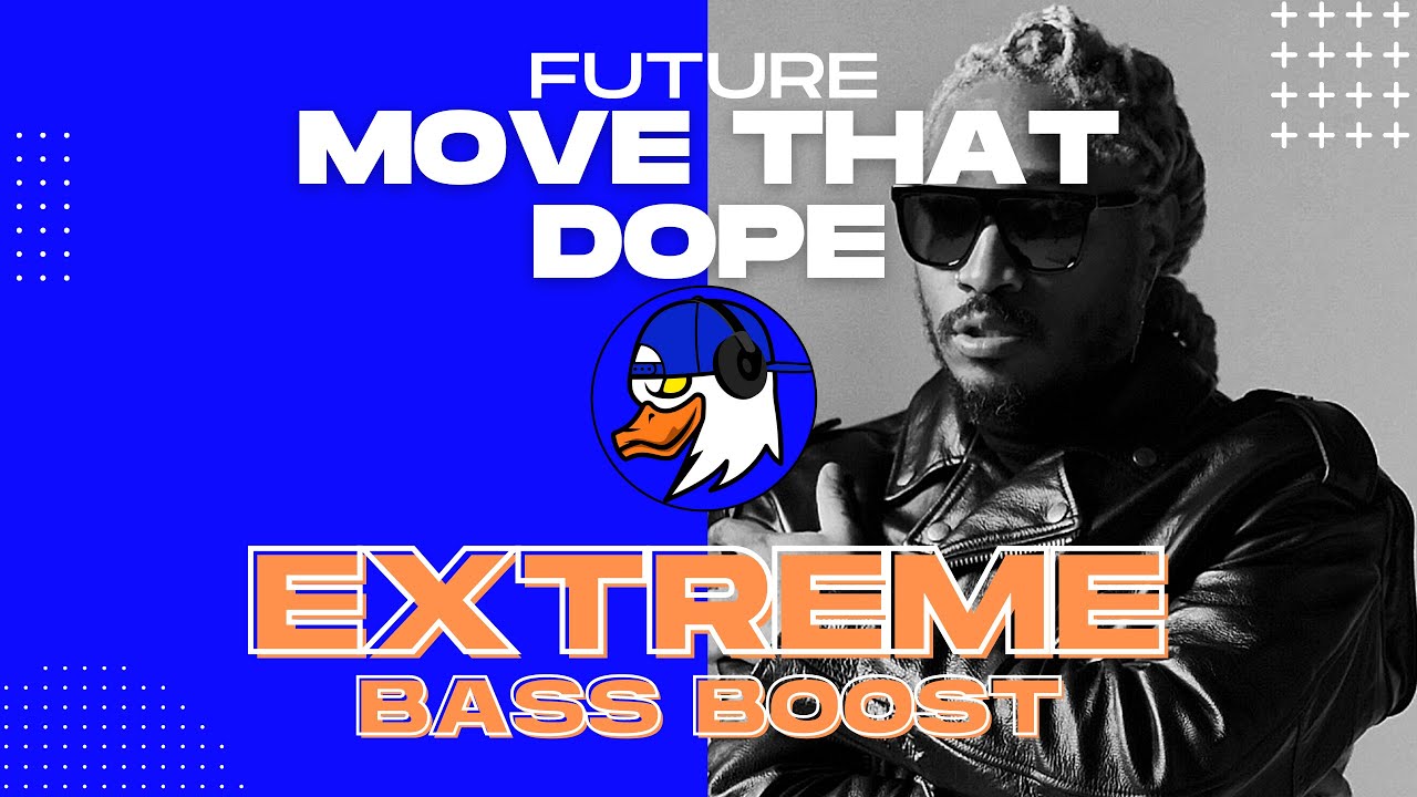 EXTREME BASS BOOST MOVE THAT DOPE - FUTURE FT. PHARRELL, PUSHA T ...
