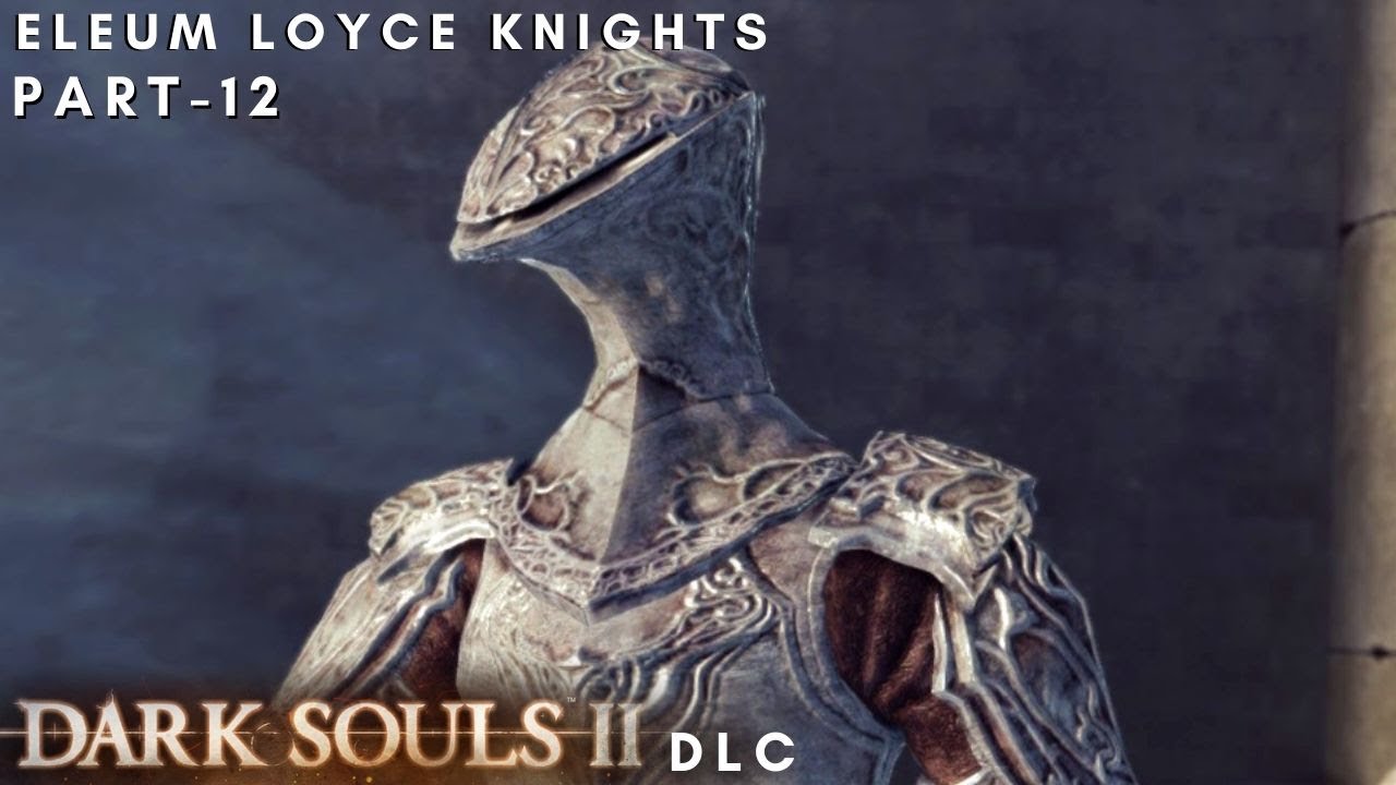 DARK SOULS 2 DLC PART 12 - THE THREE ELEUM LOYCE KNIGHTS - YouTube