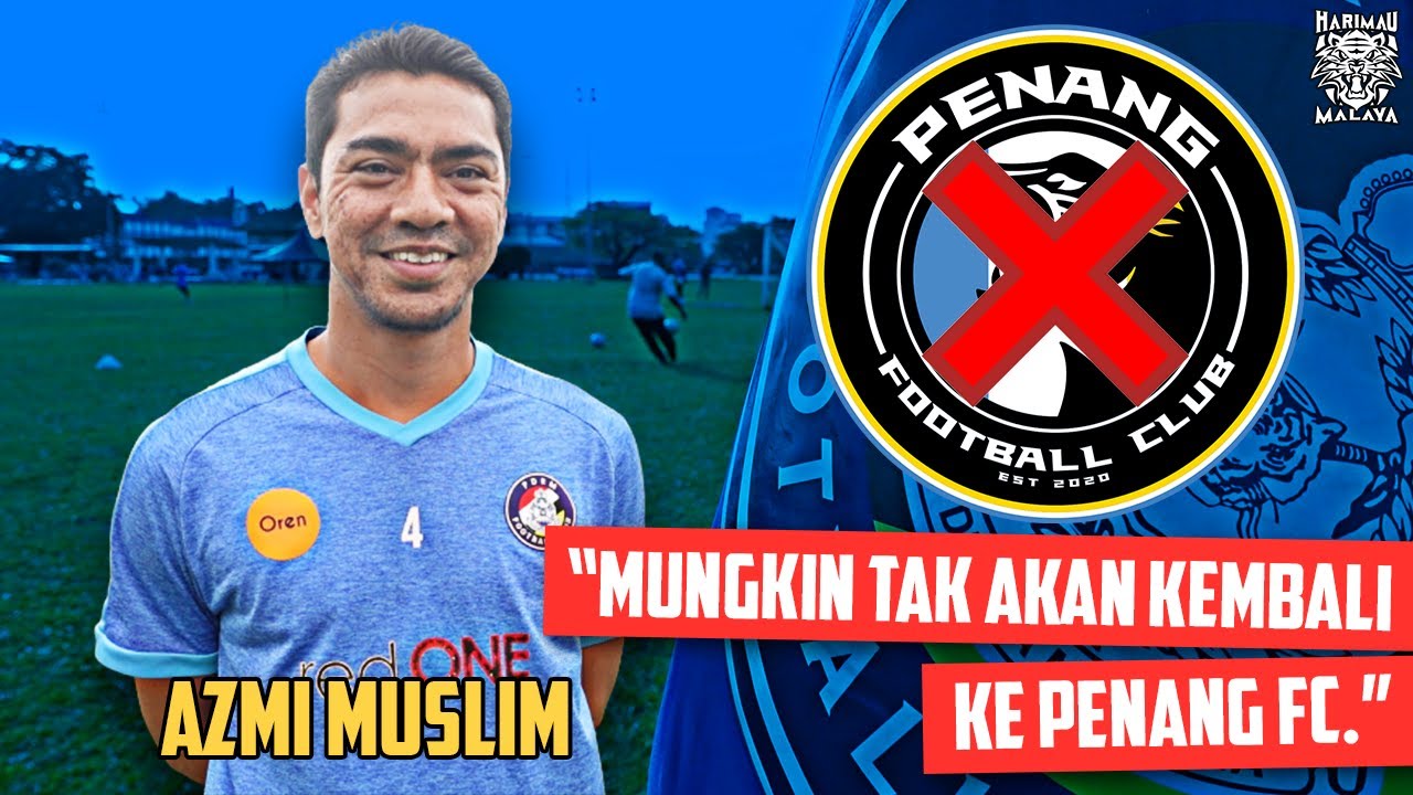 Azmi Muslim beri gambaran tidak akan kembali ke Penang FC, tapi masih ...