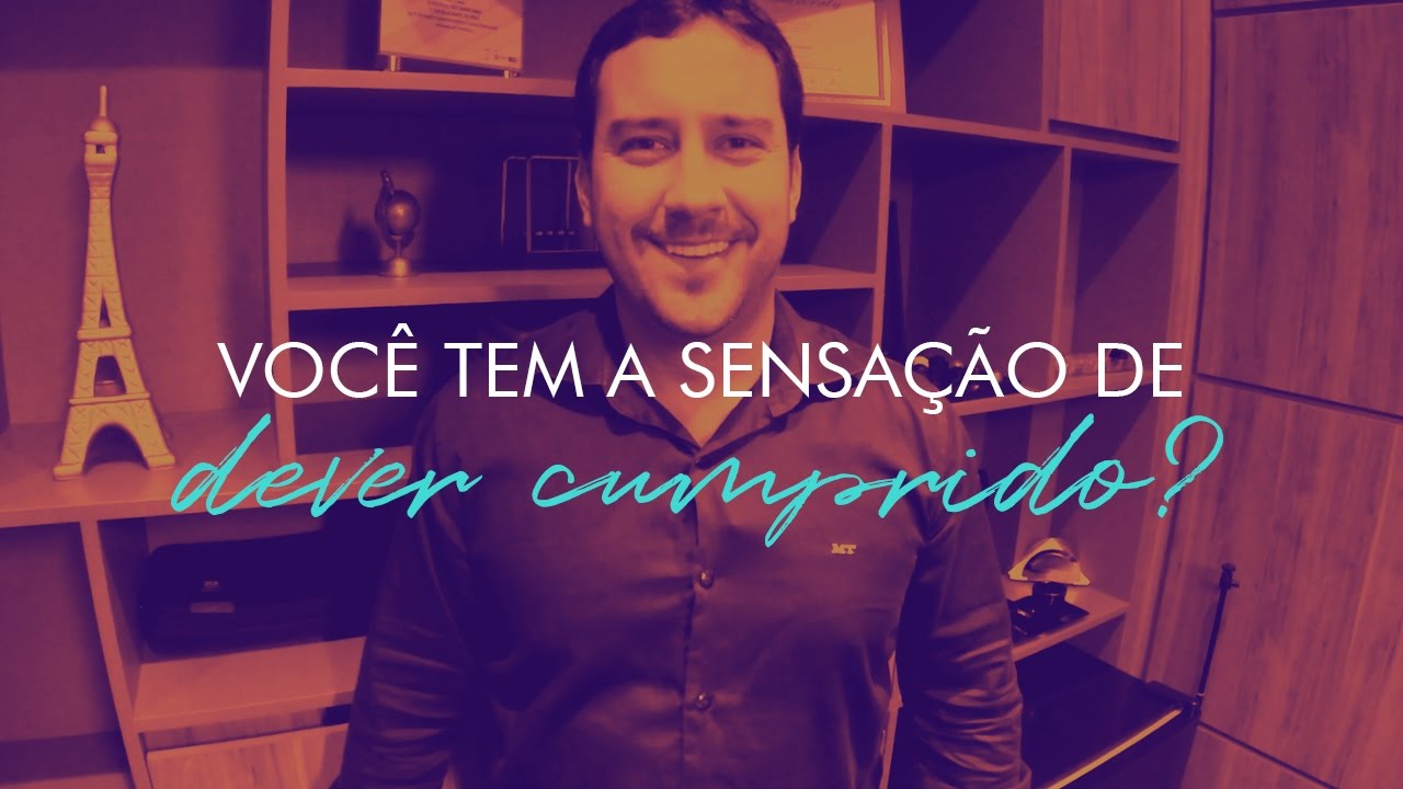 Você tem a sensação de dever cumprido? - YouTube