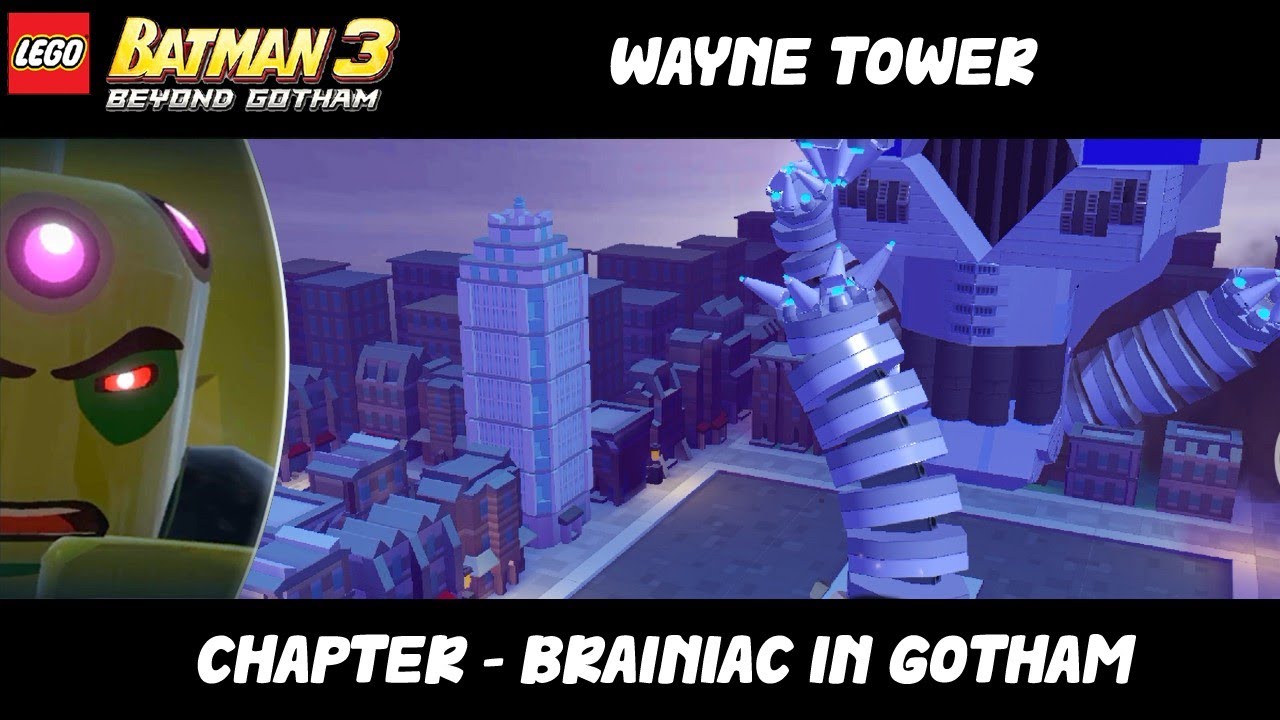CHAPTER: BRAINIAC IN GOTHAM • WAYNE TOWER • LEGO BATMAN 3 BEYOND GOTHAM ...