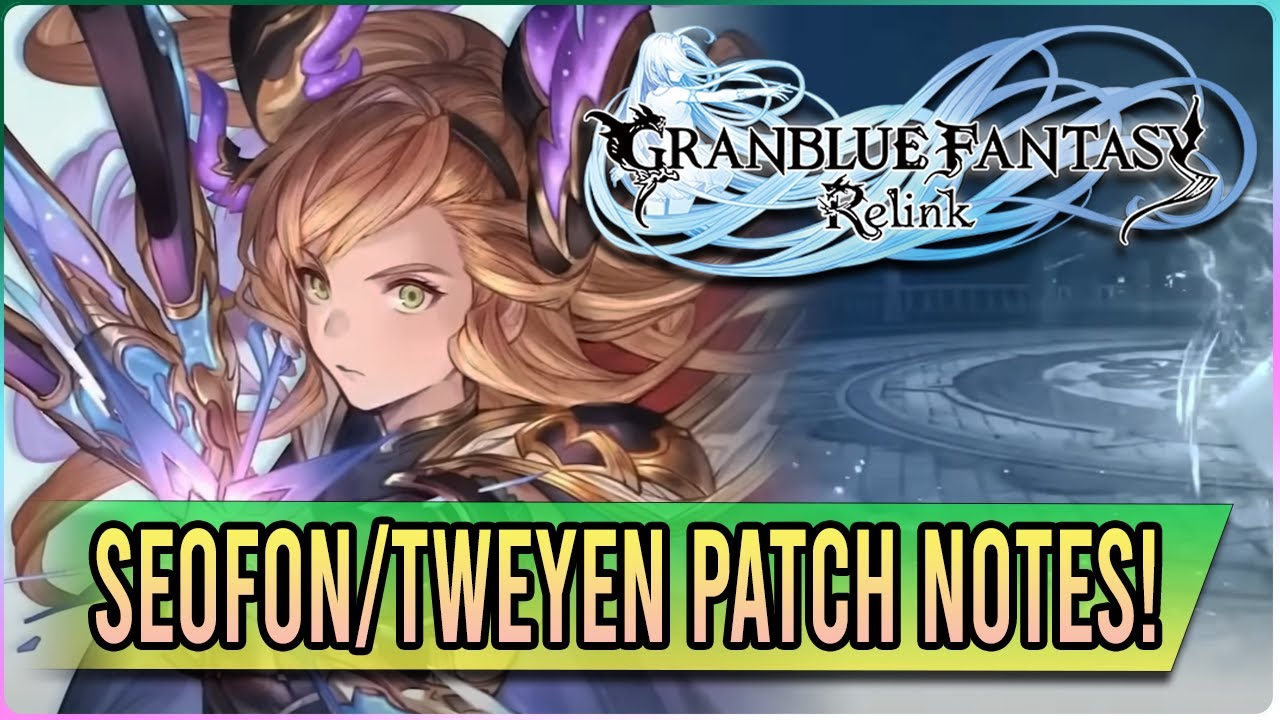 Granblue Fantasy Relink Seofon/Tweyen Patch Notes Unveiled! Can it SAVE ...