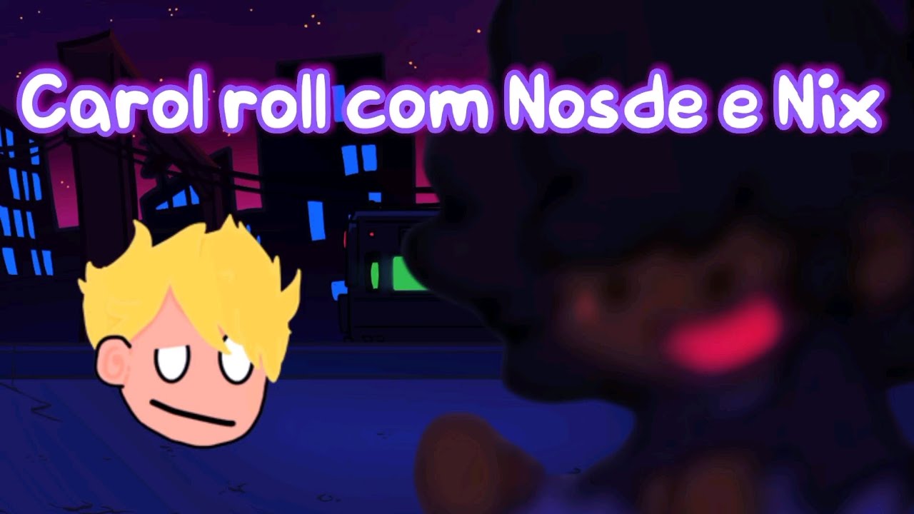 Carol roll com Nix e Nosde - Vs Carol cover - YouTube