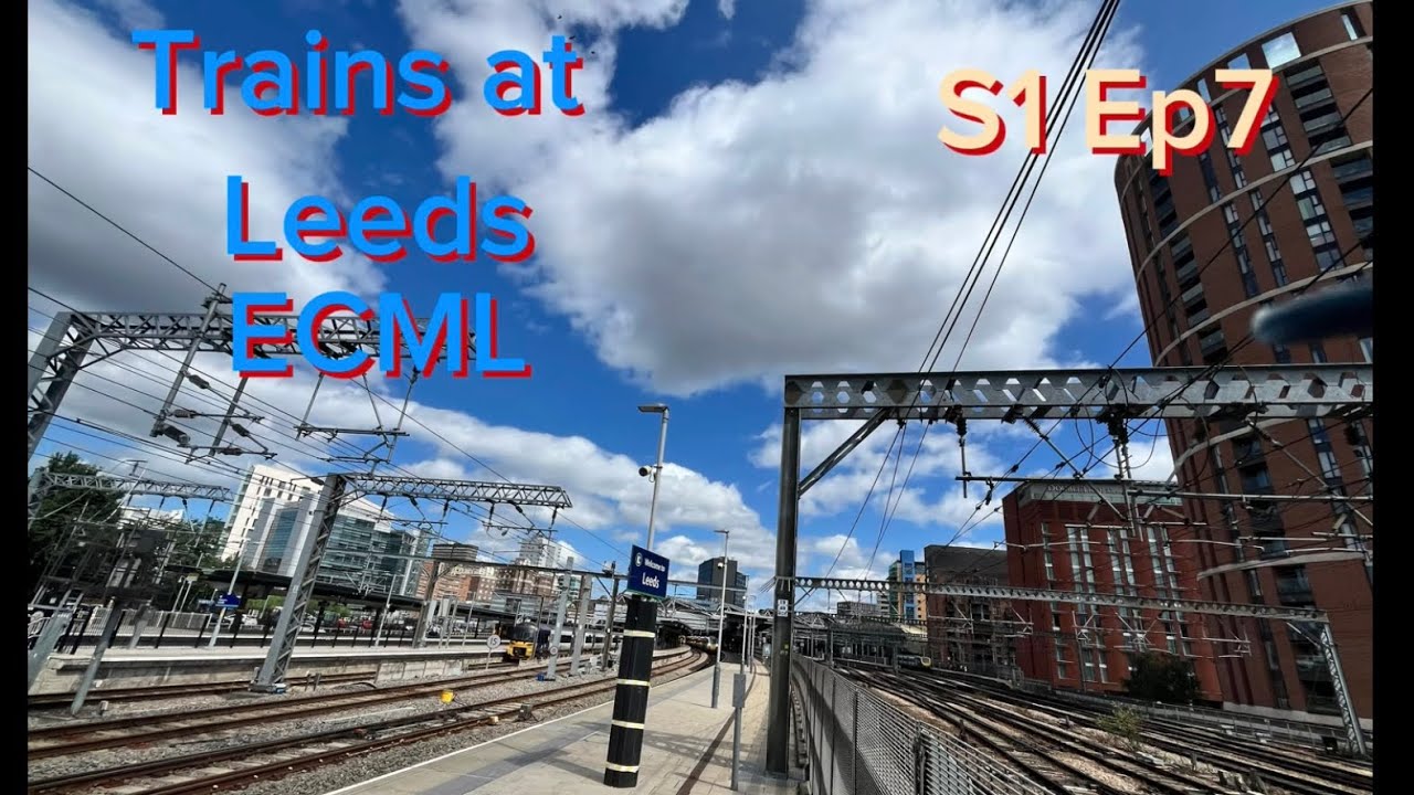 Trains at: S1 Ep7 Leeds (ECML) 23/07/2024 - YouTube