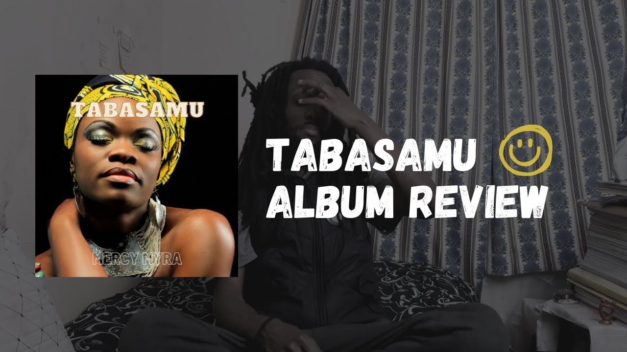Mercy Myra - Tabasamu Album Review | First Listen Review | #MWE Day 10 ...