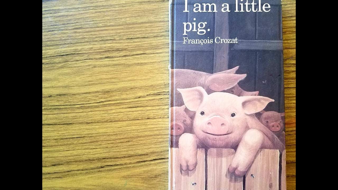 [Reading Children Books] I AM A LITTLE PIG by François Crozat (1991)/영어 ...