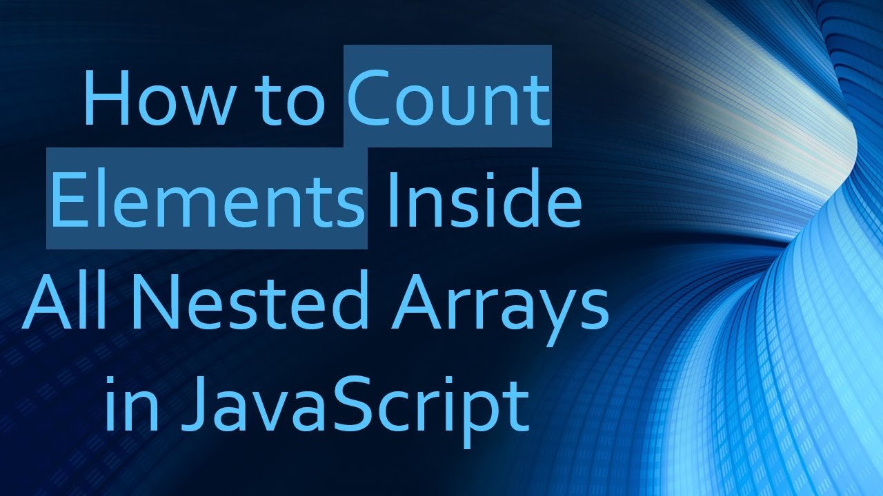 How to Count Elements Inside All Nested Arrays in JavaScript - YouTube