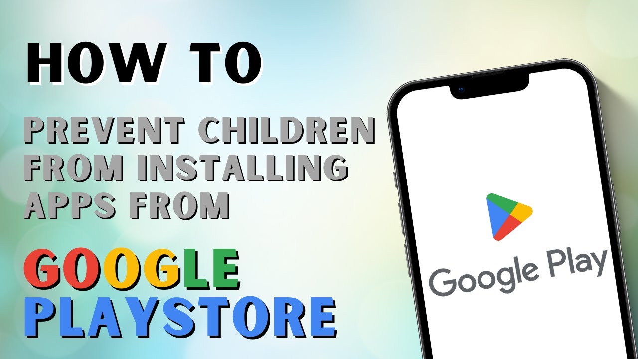 How to Prevent Children from Installing Apps from Google Play Store ...