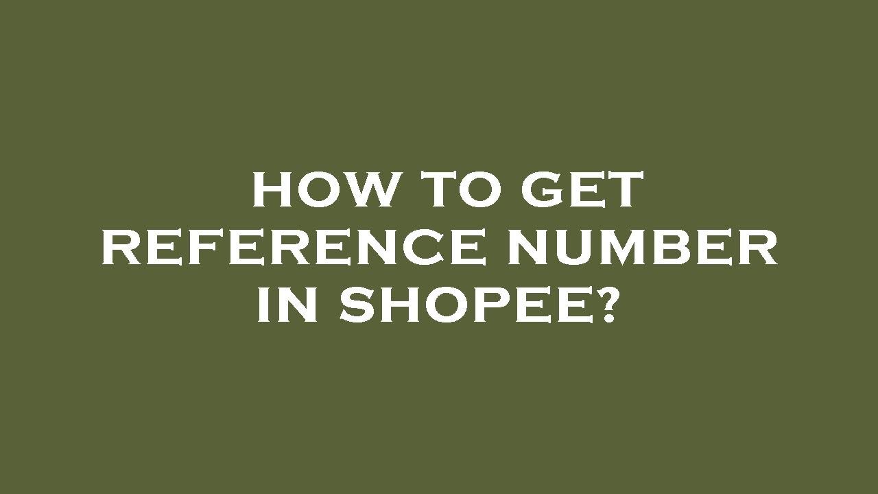 How to get reference number in shopee? - YouTube