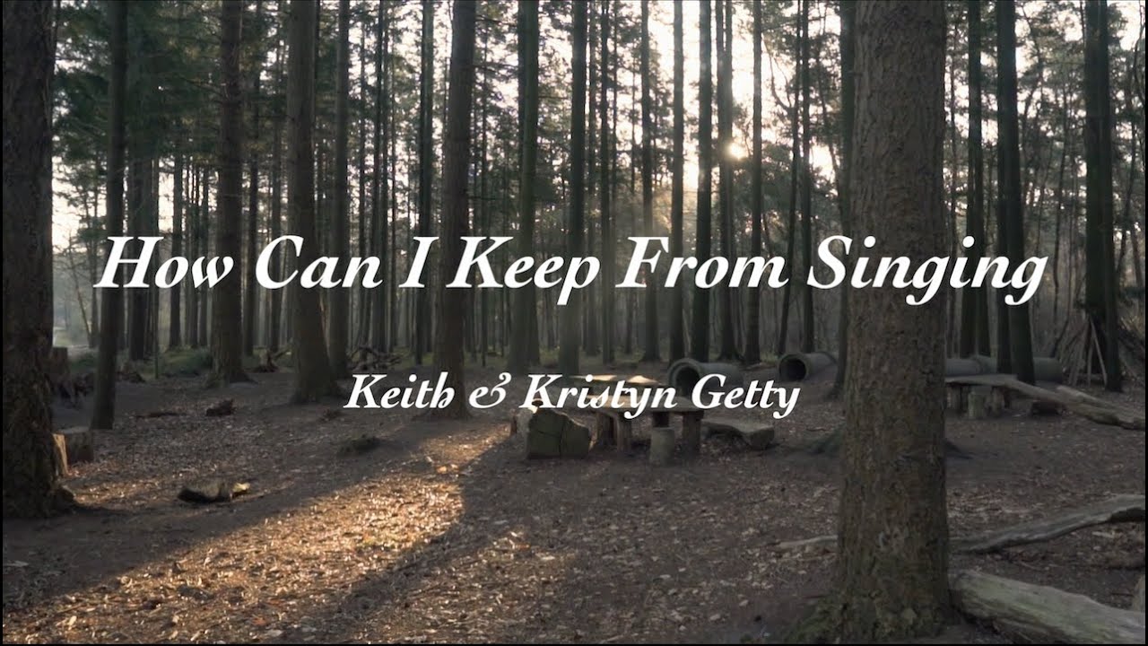 How Can I Keep From Singing Lyric Video • Keith And Kristyn Getty Youtube