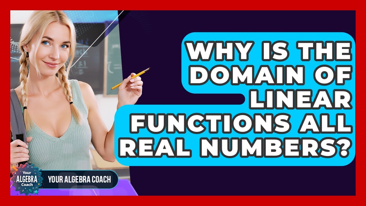 Why Is The Domain Of Linear Functions All Real Numbers? - Your Algebra ...